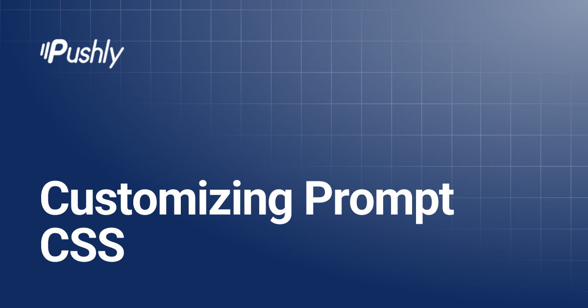 Customizing Prompt CSS | Pushly