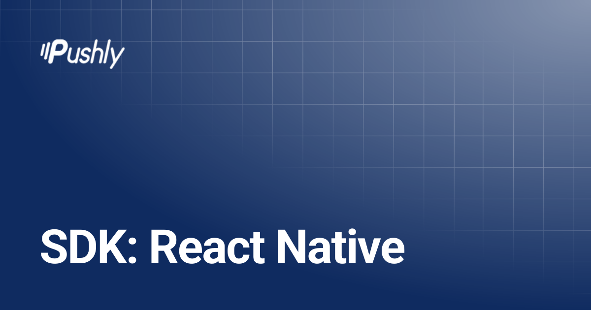 SDK: React Native | Pushly