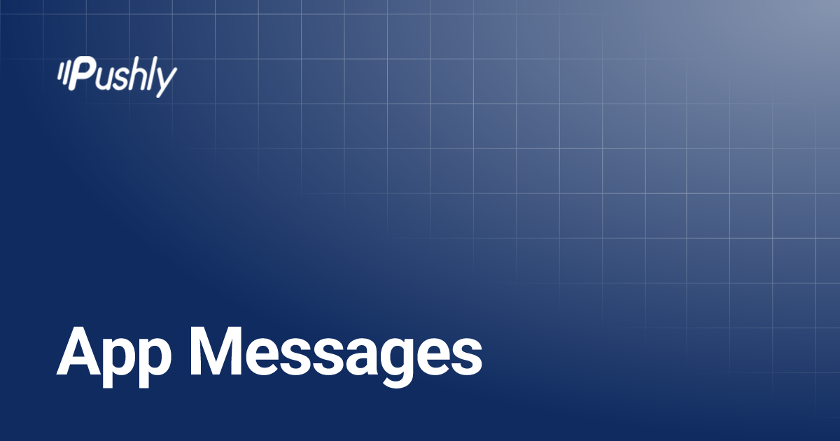 App Messages | Pushly