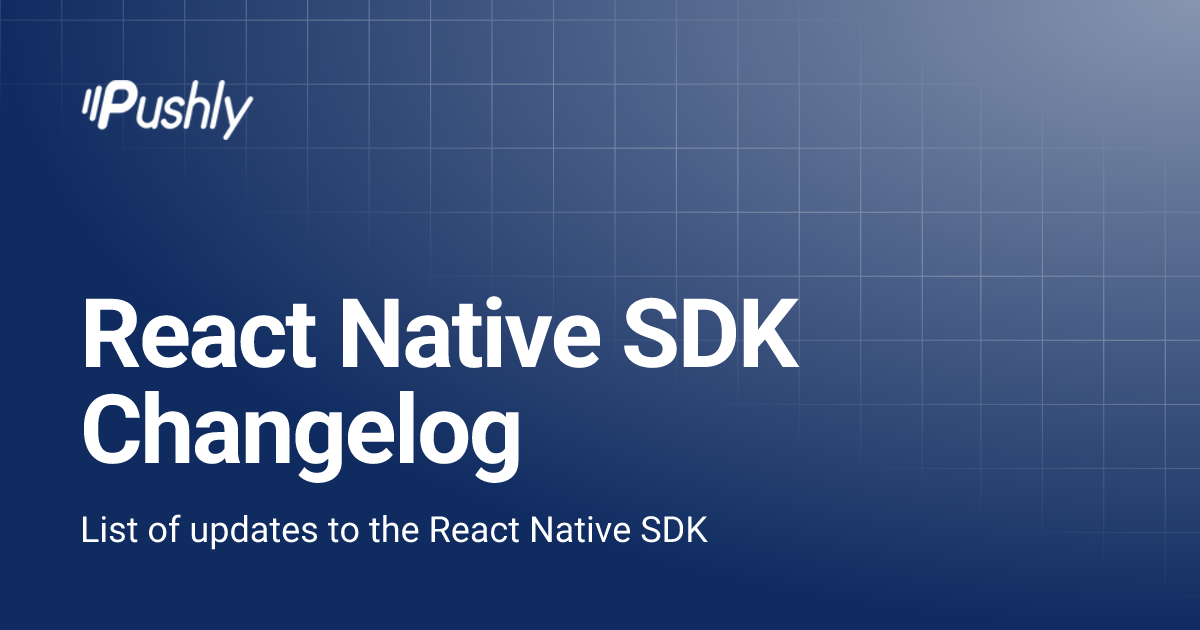 React Native SDK Changelog | Pushly