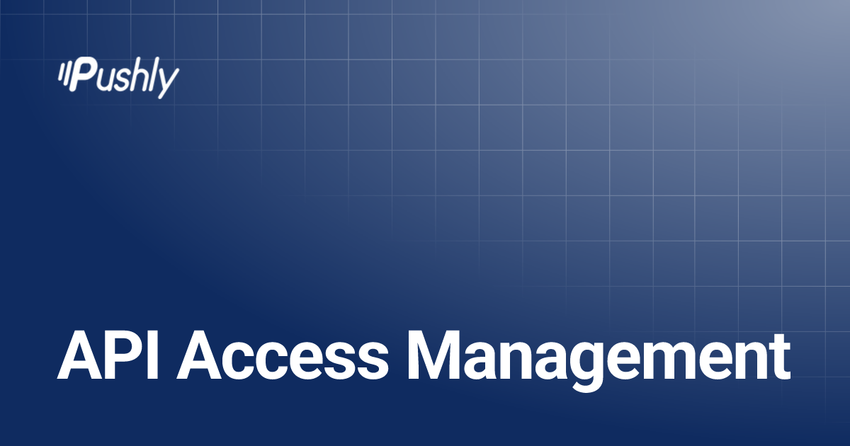 API Access Management | Pushly