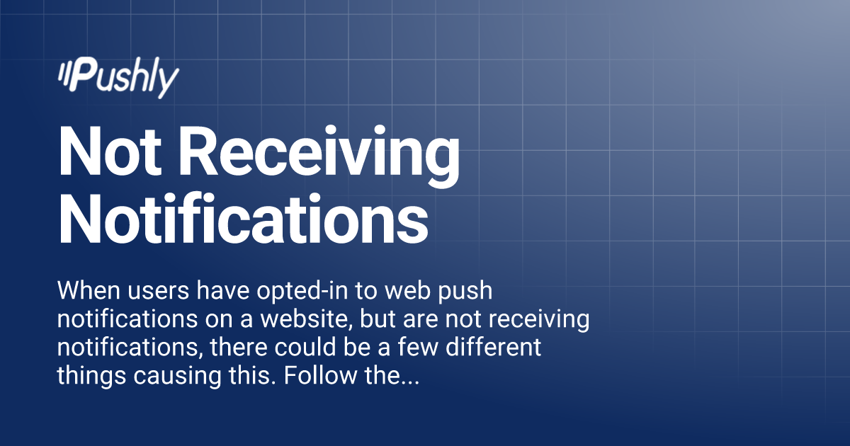 Not Receiving Notifications | Pushly