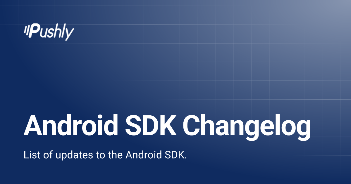 Android SDK Changelog | Pushly